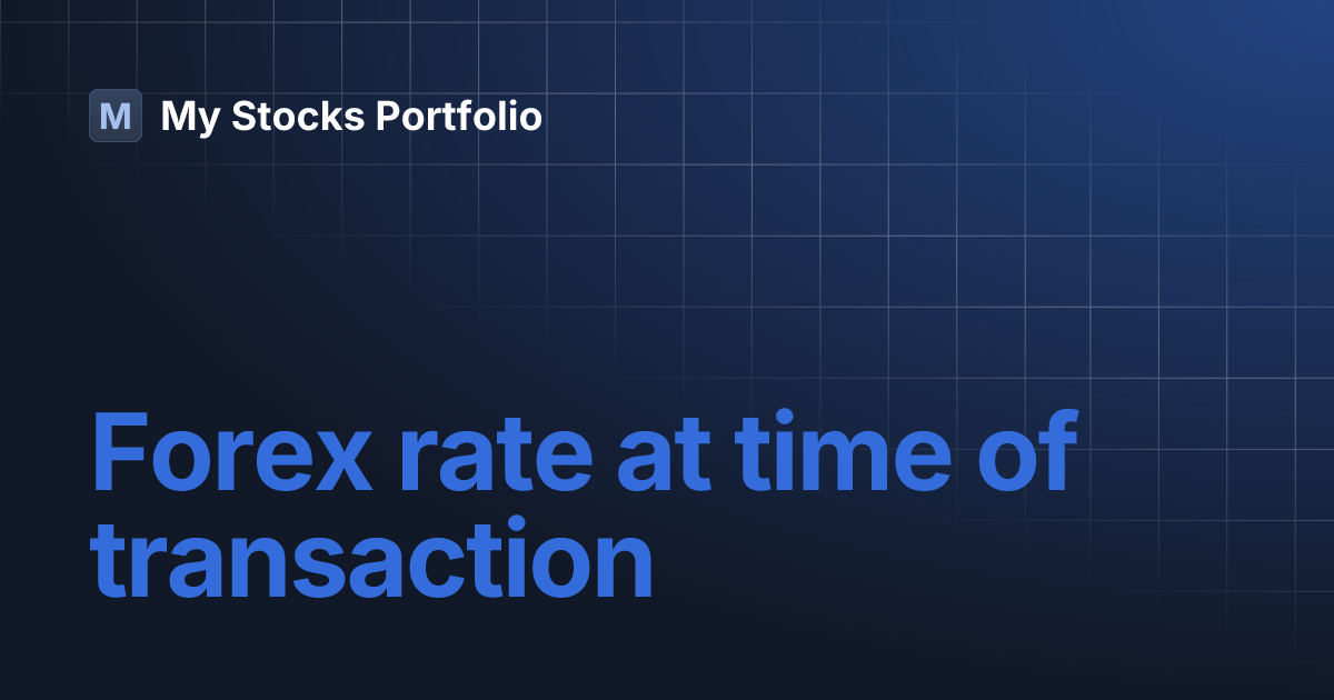 Forex rate at time of transaction | My Stocks Portfolio