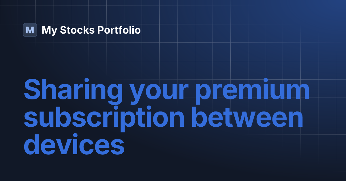 Sharing your premium subscription between devices | My Stocks Portfolio