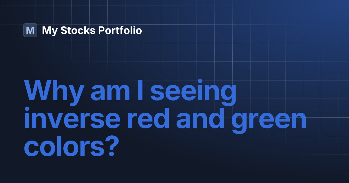 Why am I seeing inverse red and green colors? | My Stocks Portfolio
