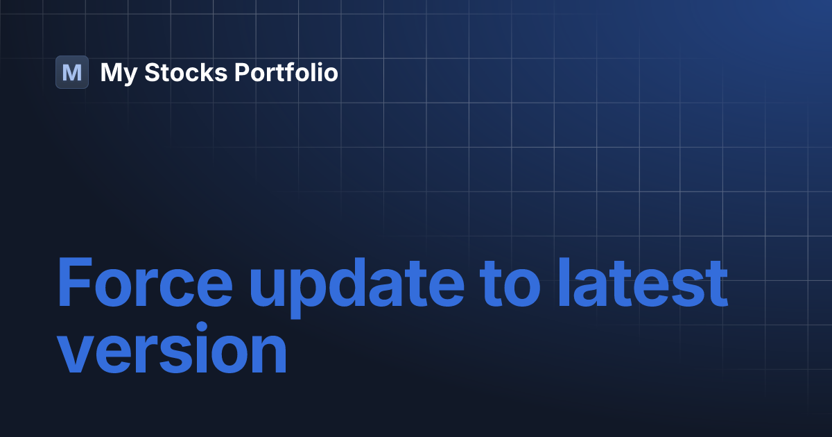 Force update to latest version | My Stocks Portfolio