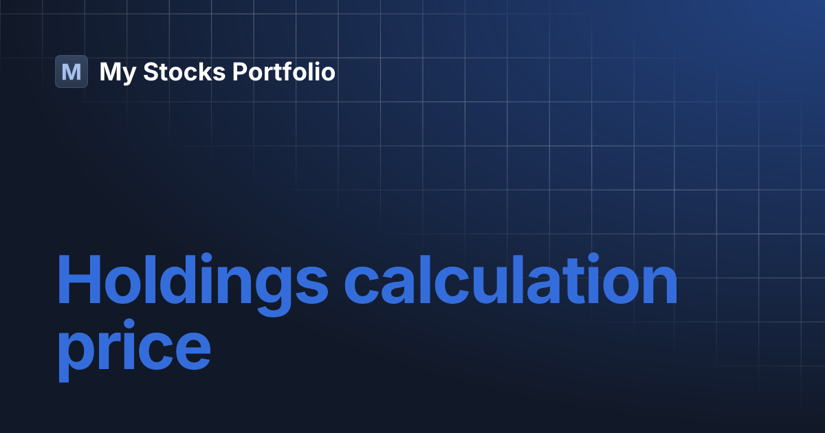 Holdings calculation price | My Stocks Portfolio